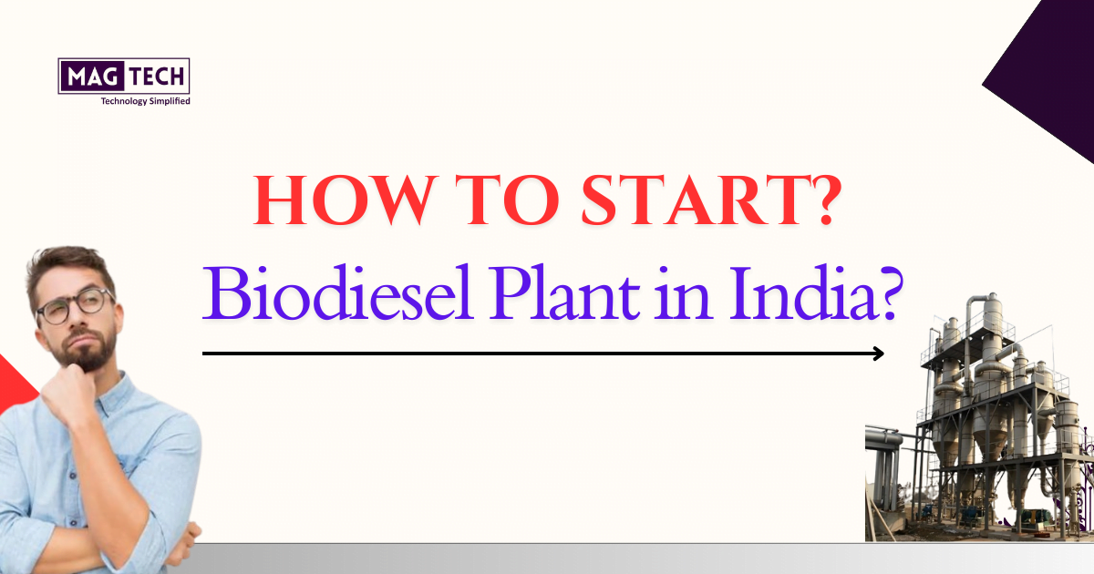 How to Start a Biodiesel Plant In India ? - Magtech